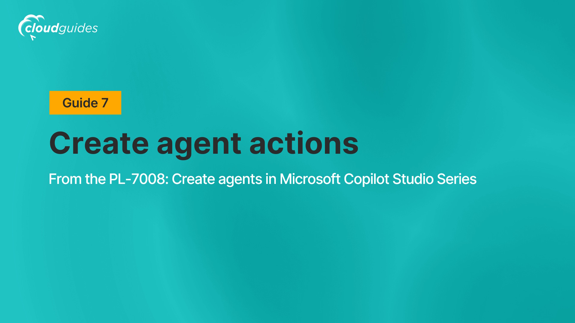 PL-7008: Create agent actions in Copilot Studio - Interactive Guides